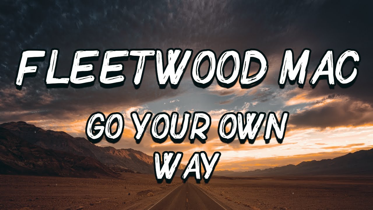 Go Your Own Way - Fleetwood Mac (Lyrics) - NetHugs.com